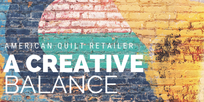The Creative Balance - American Quilt Retailer